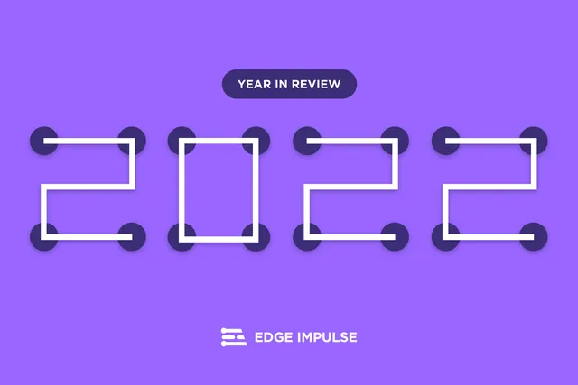 2022 Rewind — a Big Year for Edge Impulse