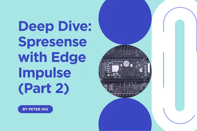 Deep Dive: Sony Spresense with Edge Impulse (Part 2)